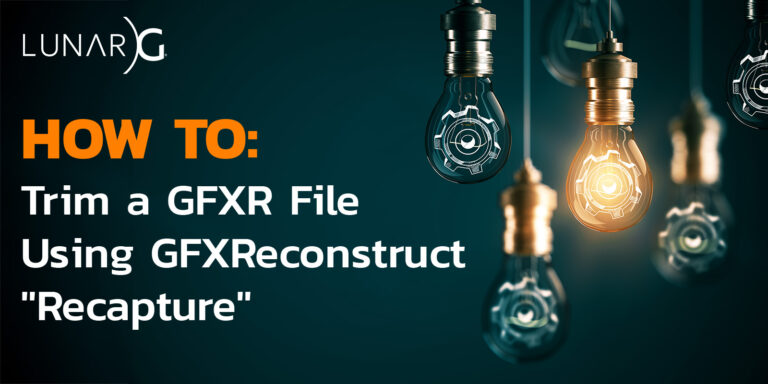 How to Trim a GFXR File Using GFXReconstruct "Recapture" - LunarG